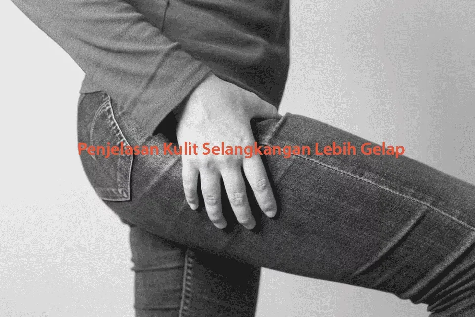 Penjelasan Kulit Selangkangan Lebih Gelap - RS Harum Sisma Medika